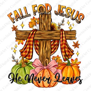 Fall for Jesus He Never Leaves PNG, Religious Autumn Png, Thanksgiving ...