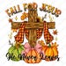 Fall for Jesus He Never Leaves PNG, Religious Autumn Png, Thanksgiving ...