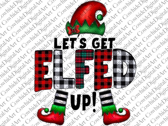 Let's Get Elfed up Png Elfed Png Western Pngsublimation | Etsy
