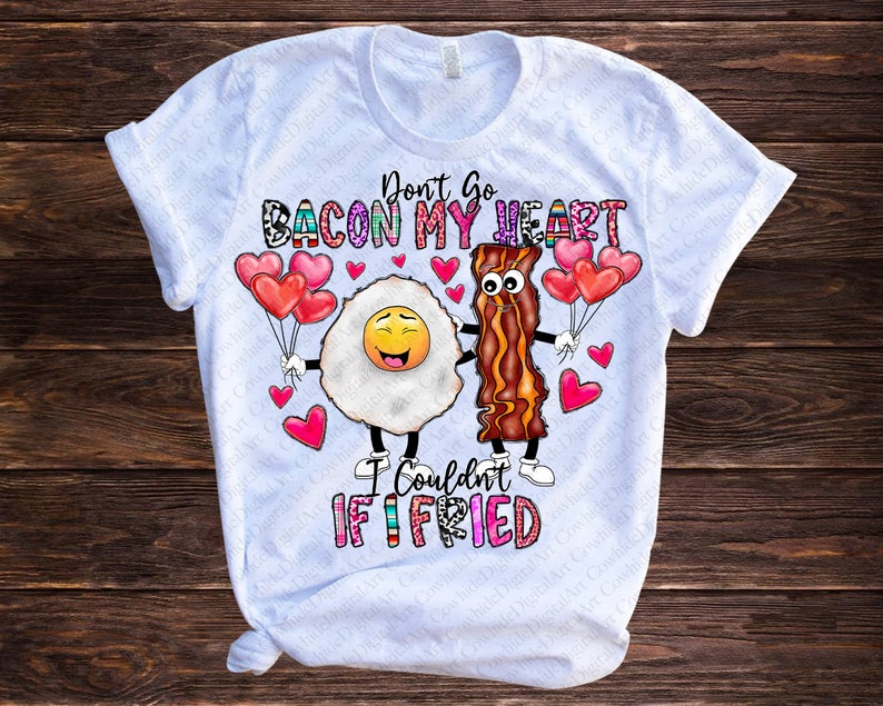 Valentine's Day PNG, Don't Go Bacon My Heart Png, Egg, Hugs and Kisses ...
