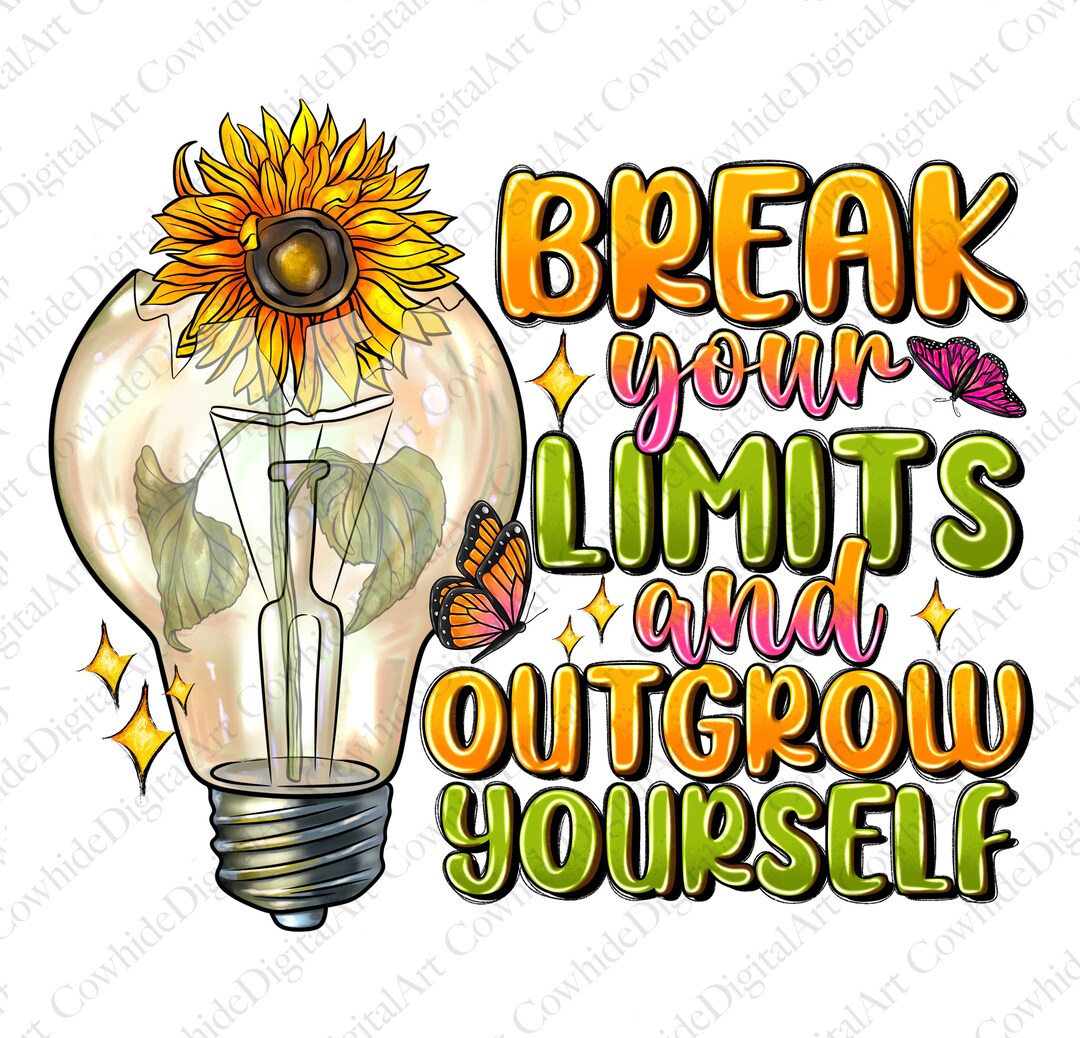 Break Your Limits & Outgrow Yourself Png Sublimation Design Download ...