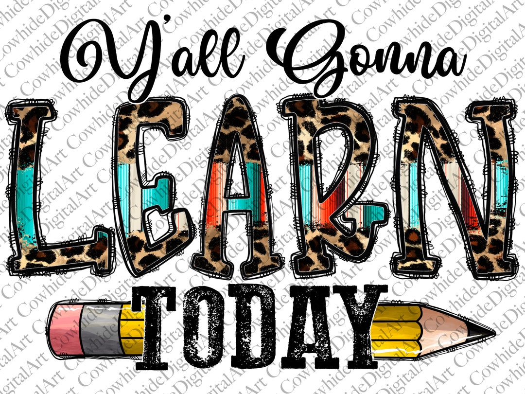 Y'all Gonna Learn Today PNG, Western Png, Teacher Png, Rose, Teacher ...