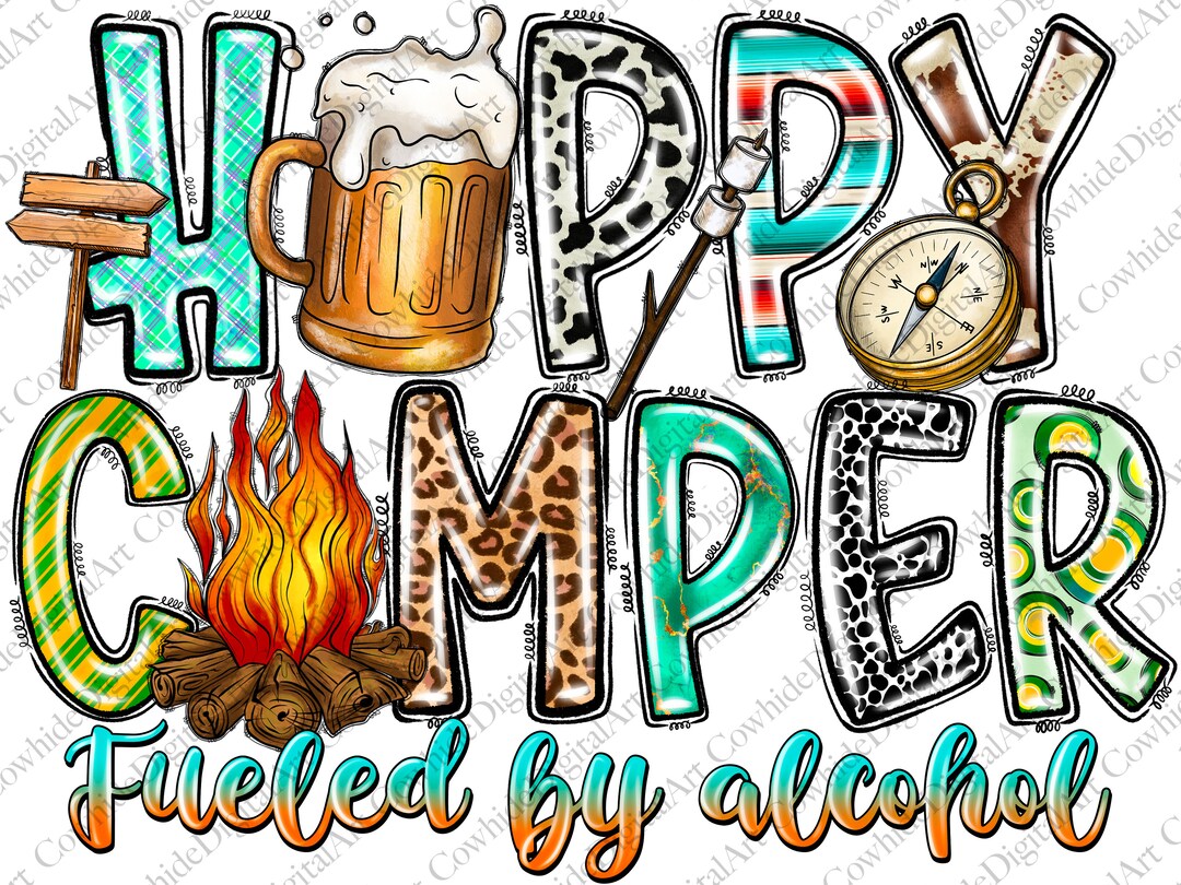 Happy Camper Fueled by Alcohol Png, Western, Camp Png, Camp Fire ...