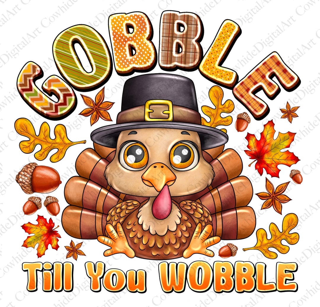 Gobble Til You Wobble PNG, Turkey Png, Thanksgiving Png, Gobble Png ...