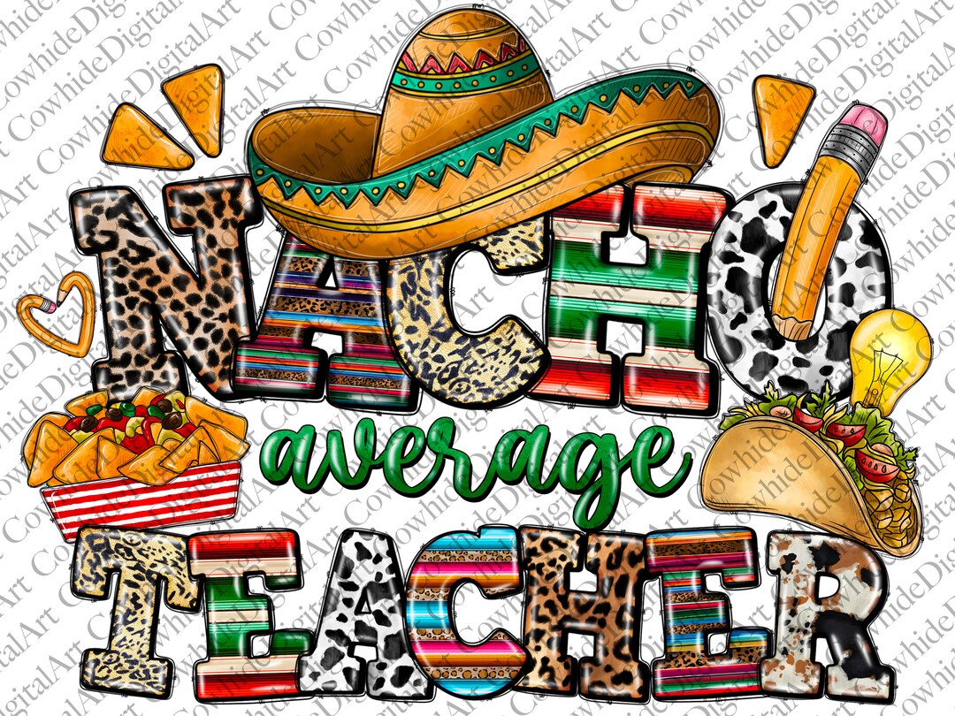 Nacho Average Teacher Png, Cinco De Mayo Design Png, School Sublimation ...