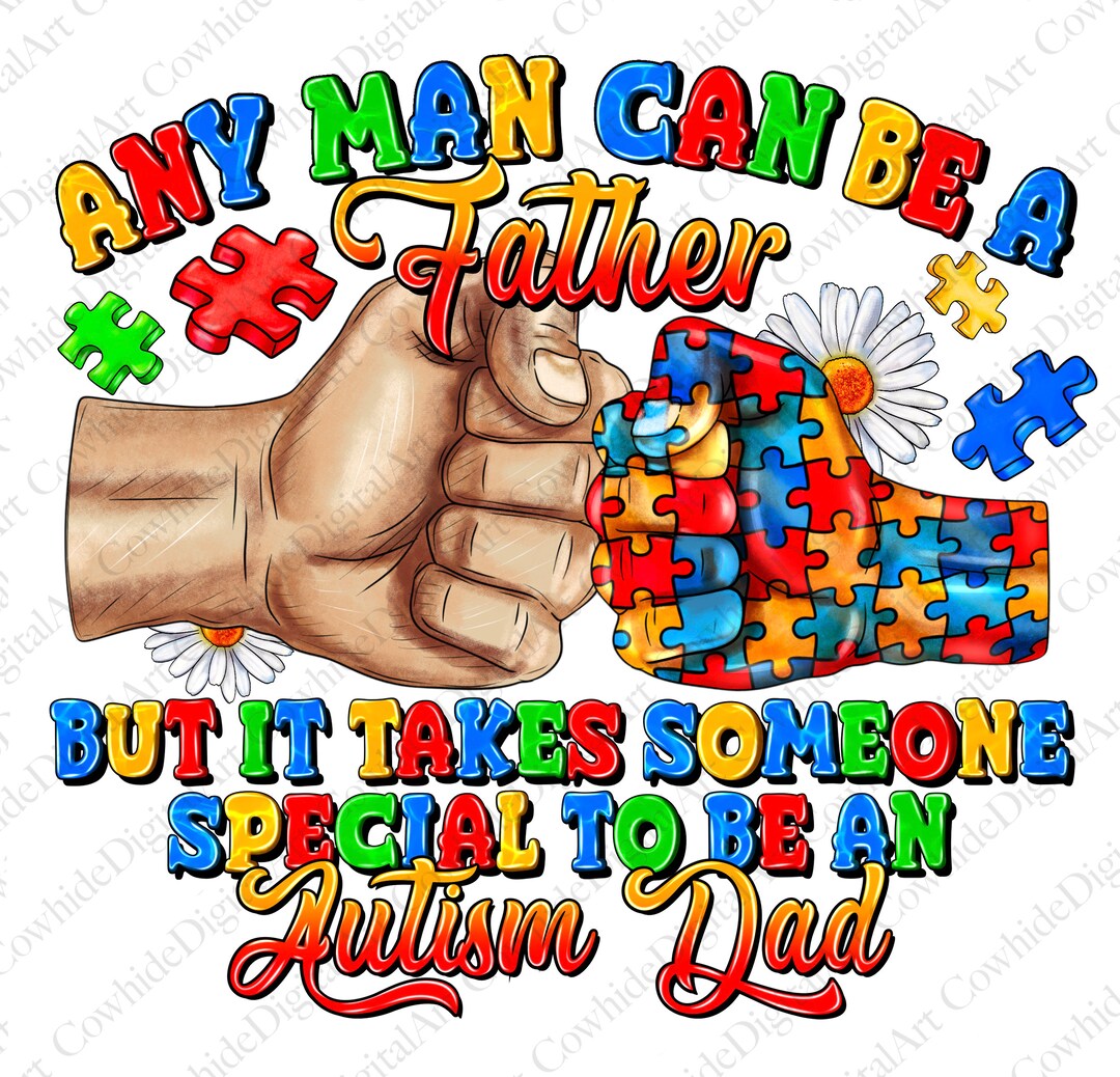 Any Man Can Be A Father but It Takes Someone Special to Be an Autism ...