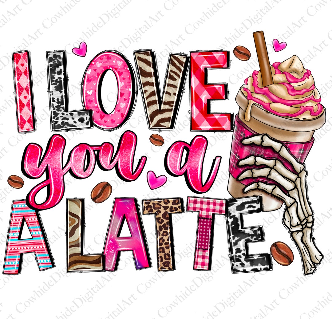 I Love You a Latte Png Sublimation Design, Valentine's Day Png ...