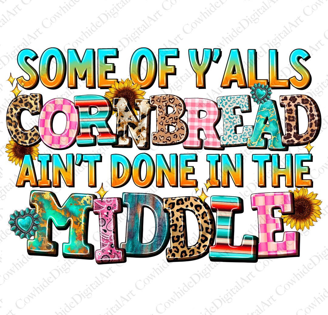 Some of Y'alls Cornbread Ain't Done in Middle Png, Western Png, Funny ...