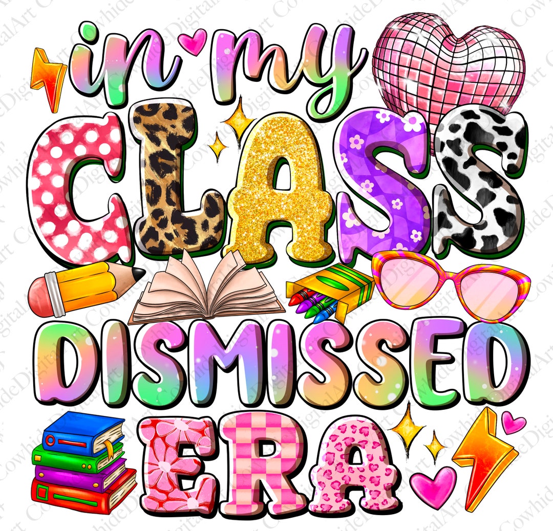 In My Class Dismissed Era PNG, Teacher Summer Vacation Sublimation ...