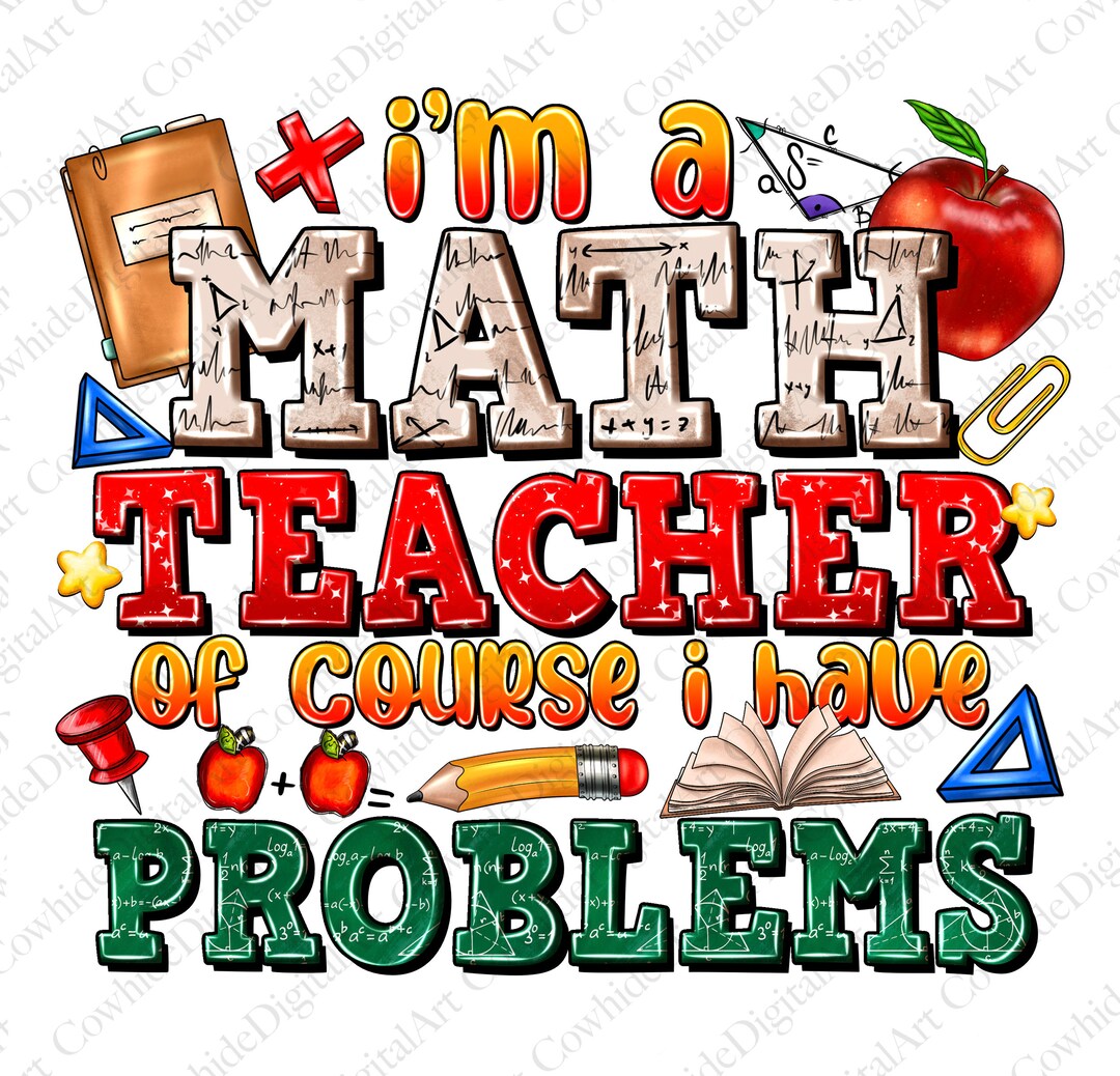 I'm a Math Teacher of Course I Have Problems Png Sublimation Design ...