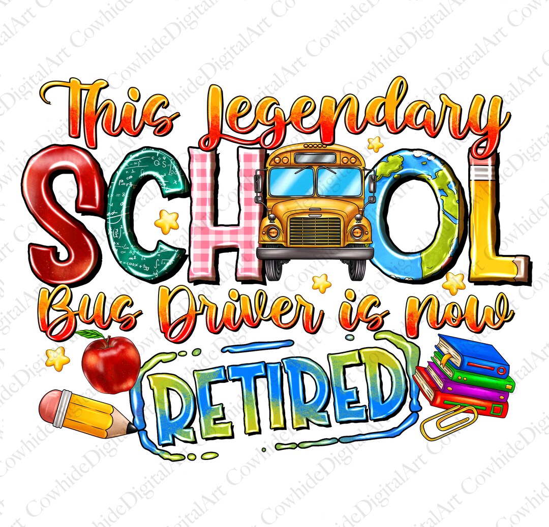 This Legendary School Bus Driver is Now Retired PNG, Sublimation ...