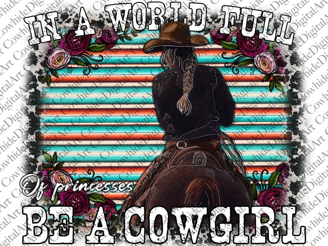 In A World Full of Princesses Be a Cowgirl PNG, Cowgirl Png, Western ...