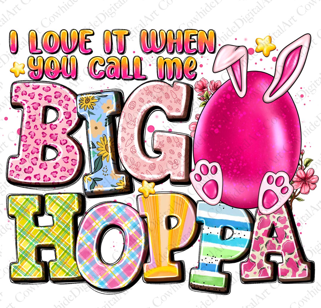 I Love It When You Call Me Big Hoppa Png Sublimation Design Download ...