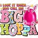 I Love It When You Call Me Big Hoppa Png Sublimation Design Download ...