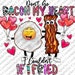 Valentine's Day PNG Don't Go Bacon My Heart Png Egg - Etsy