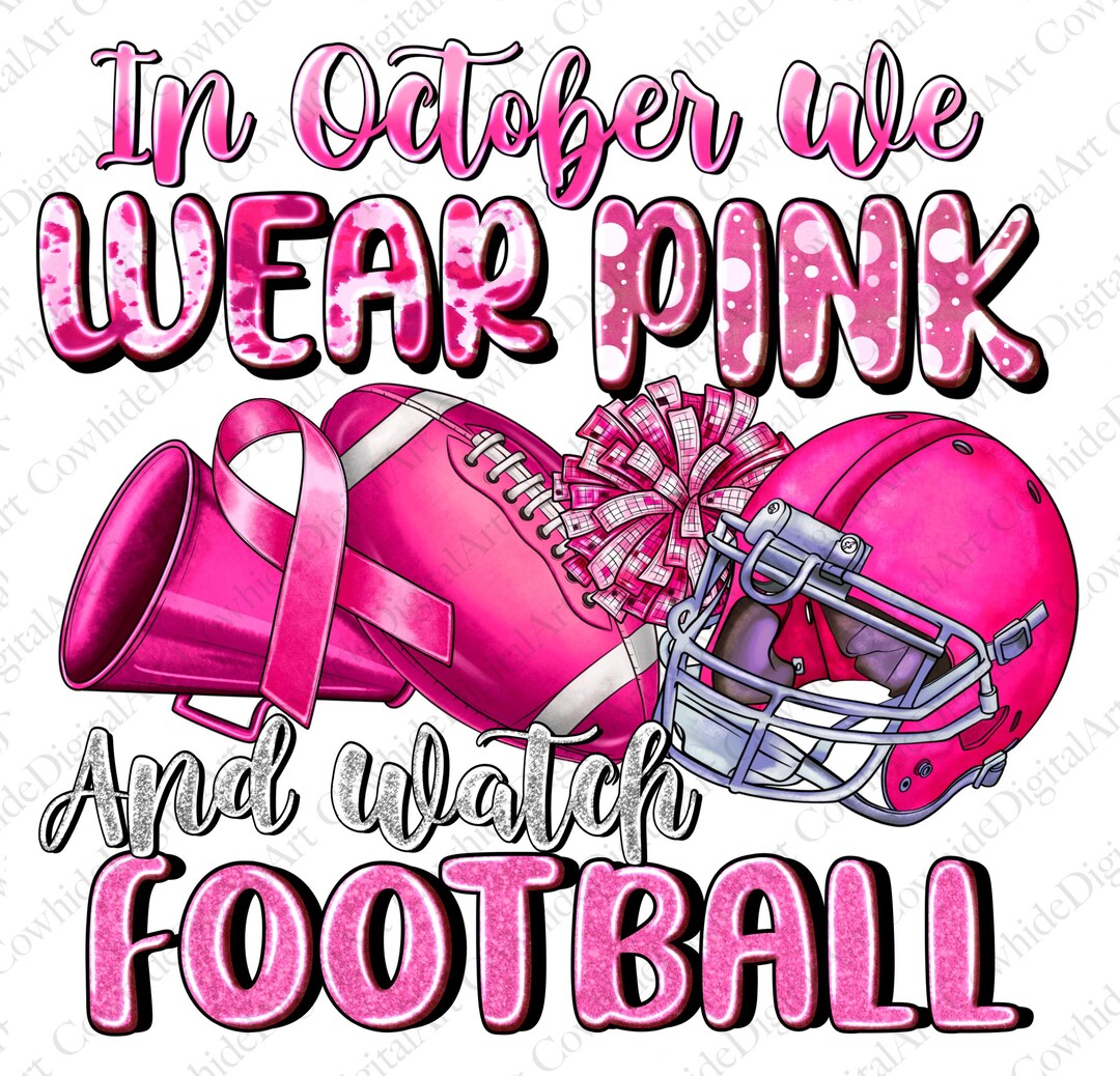 In October We Wear Pink and Watch Football, Breast Cancer Awareness Png ...