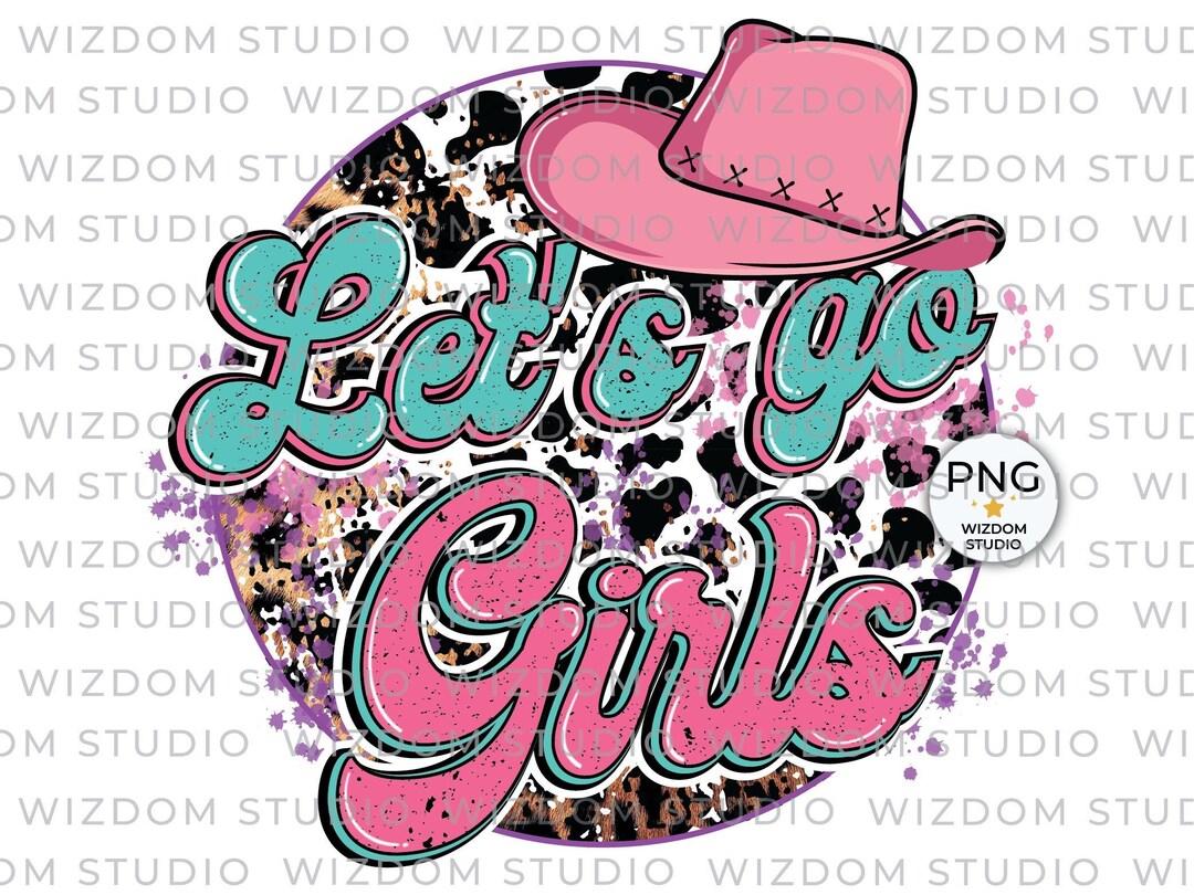Let's Go Girls PNG Image, Cow Print Pink Cowboy Hat Design, Sublimation ...