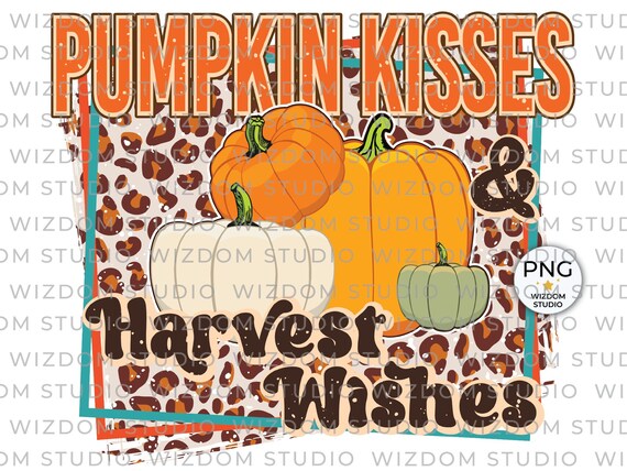 Pumpkin Kisses & Harvest Wishes PNG Image Fall Pumpkin - Etsy