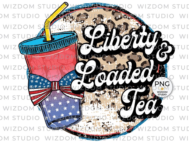 Liberty and Loaded Tea PNG Image 4th of July Design - Etsy