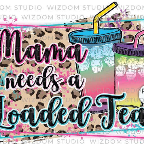 Mama Needs A Loaded Tea PNG Image Loaded Tea Leopard Design - Etsy