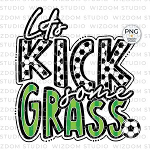 Let's Kick Some Grass PNG Image, Soccer Letter Black Design ...