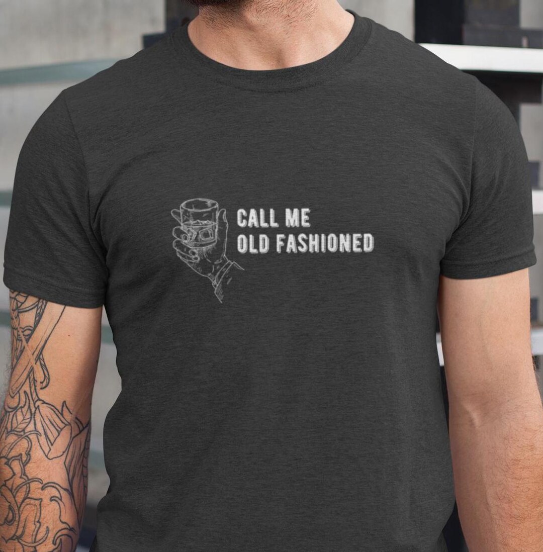 Call Me Old Fashioned Shirt, Whiskey Shirt, Cocktail Shirt, Whiskey ...
