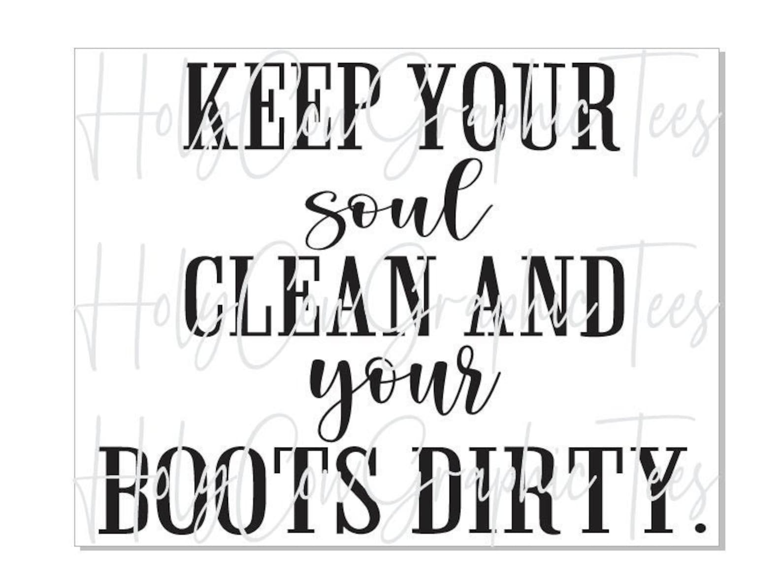 Keep Your Soul Clean and Your Boots Dirty Design PNG / Country Cowboy ...