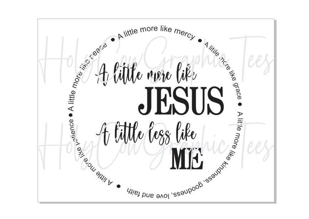 A Little More Like Jesus Sublimation Design PNG / A Little Less Like Me ...