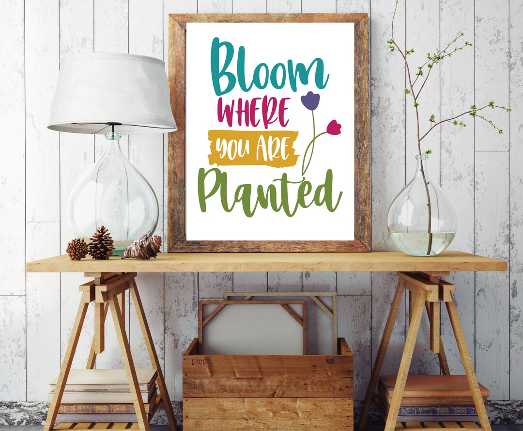 Bloom Where You Are Planted Printable Wall Art, Moving Gift, Floral ...