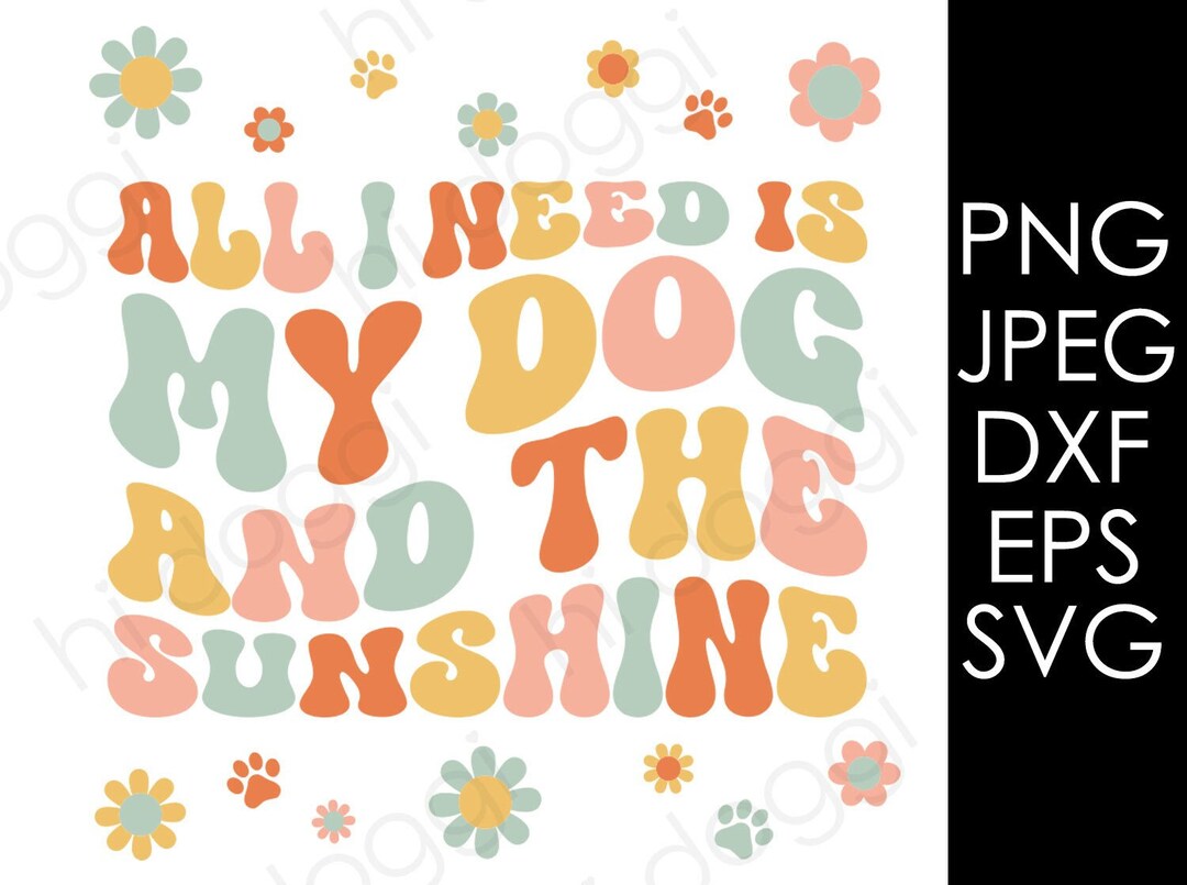 Summer Dog Svg Png. All I Need is My Dog and the Sunshine. Sublimation ...