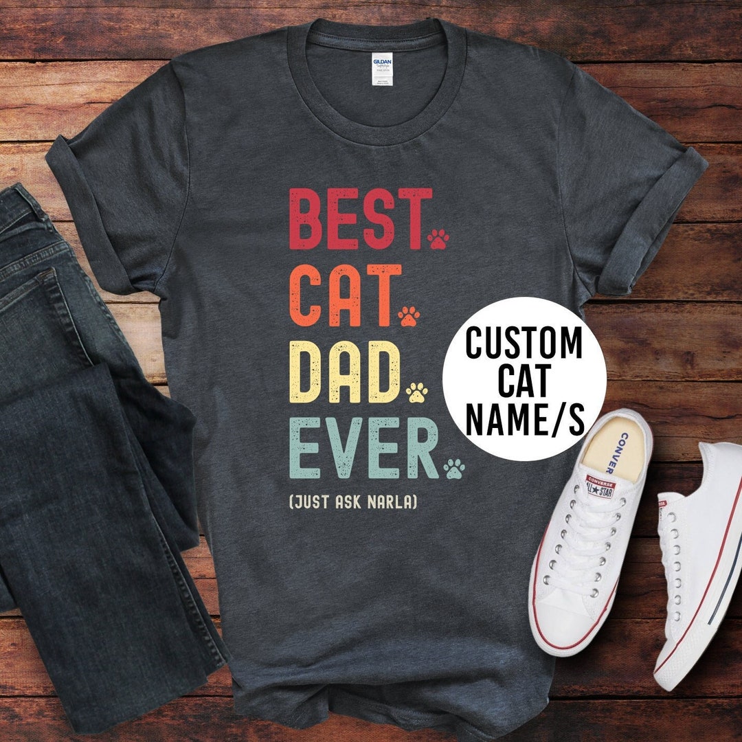 Cat Dad Gifts. Best Cat Dad Ever Shirt. Personalised Cat Dad Tshirts ...