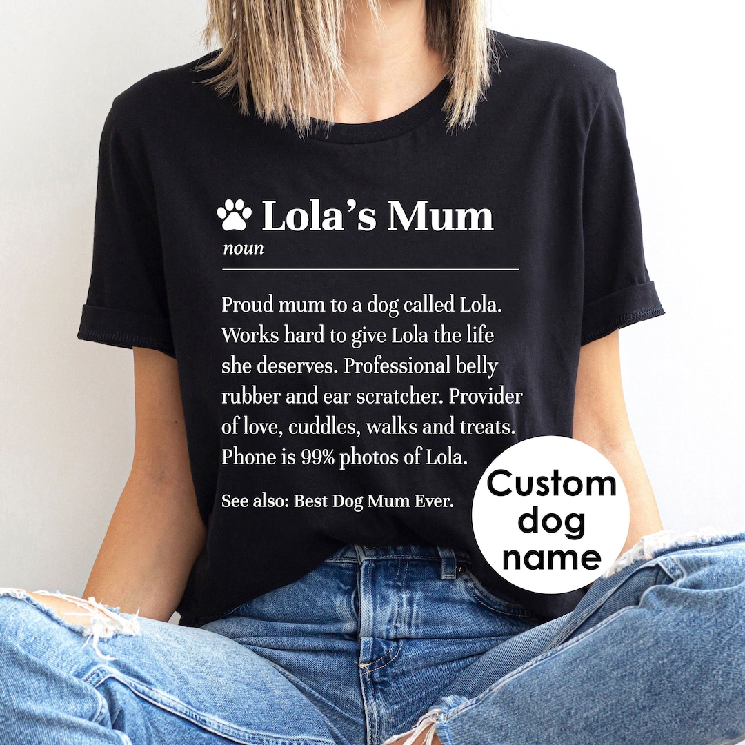 Dog Mum Gifts. Dog Mum Funny Gift. Dog Mum Personalised Shirt. Dog Mum ...