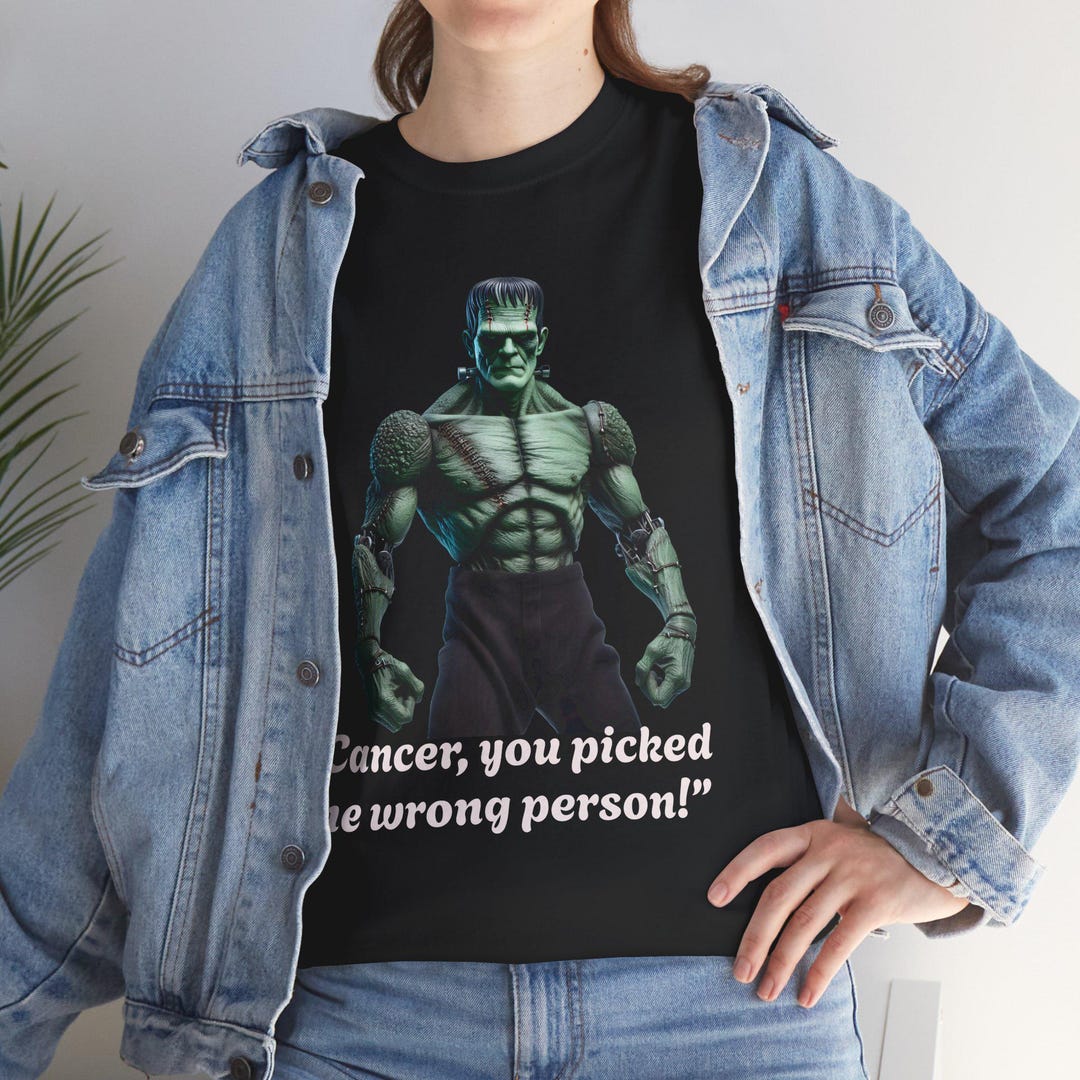 Frankenstein Says Cancer, You Picked the Wrong Person! T Shirt Monster ...