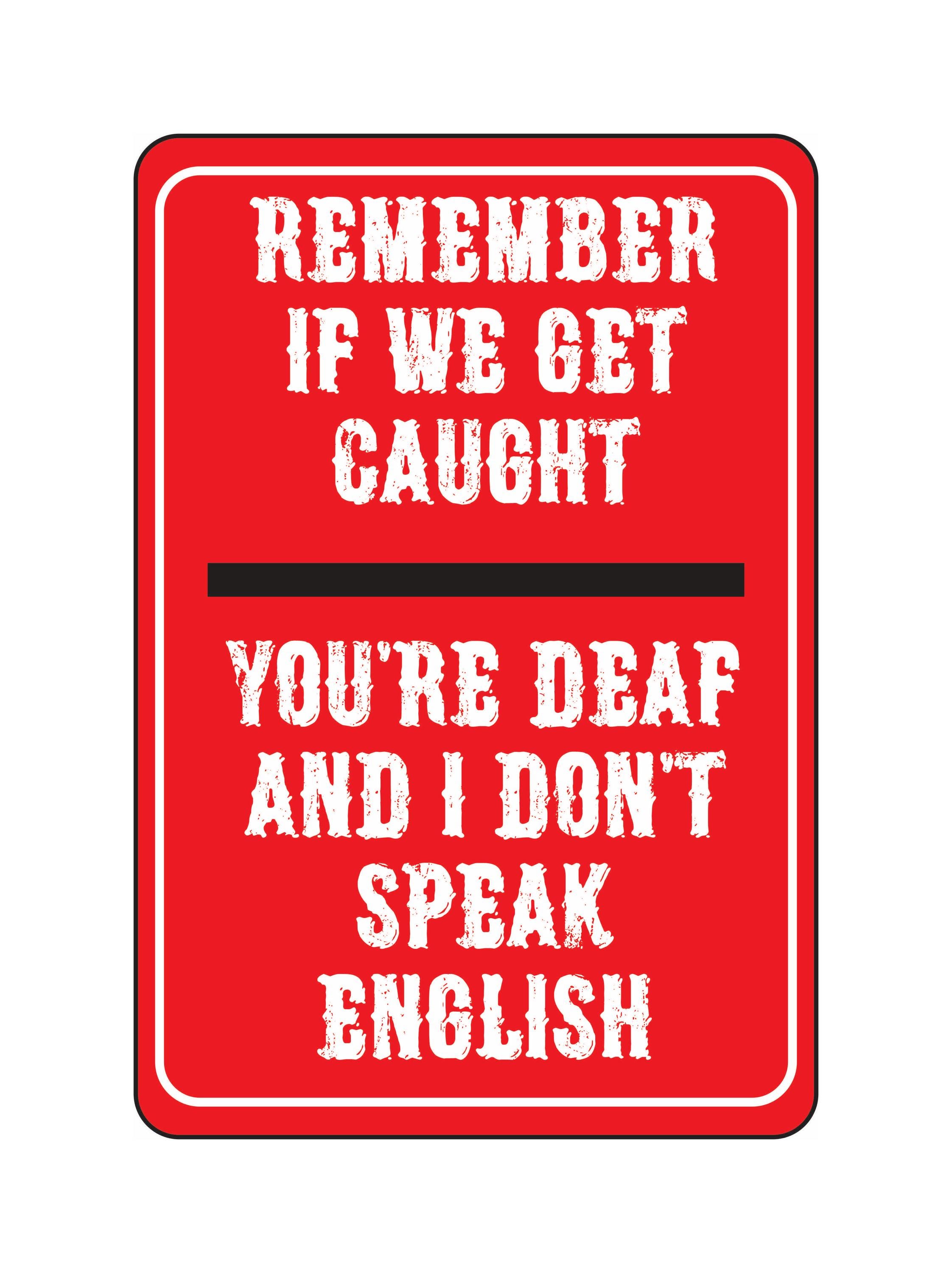 Remember If We Gert Caught Your Deaf & I Don't Speak English Tin Sign ...