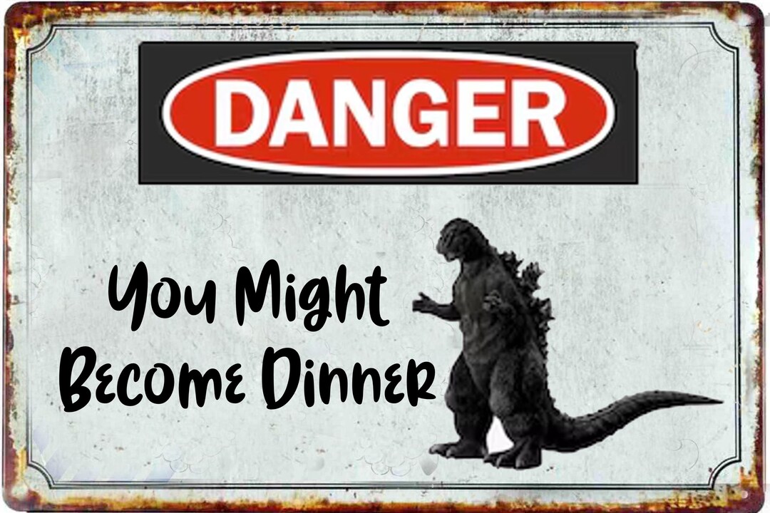 Godzilla Danger You Might Become Dinner 8 X 12 Tin Sign All Metal ...