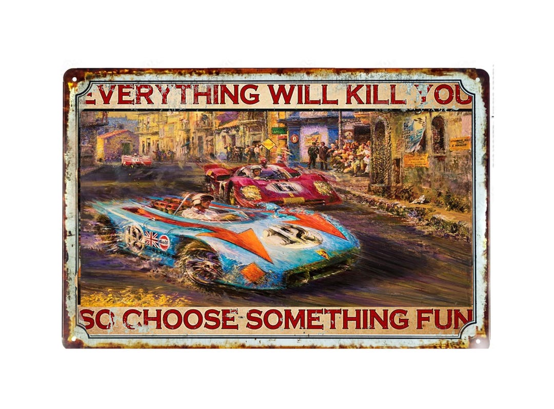 Tin Sign Everything Will Kill You so Choose Something Fun Car Racing up ...