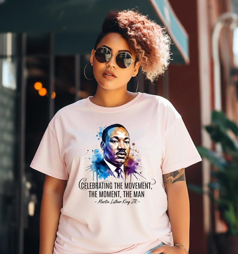 Martin Luther King Shirt, Celebrating the Movement the Moment and the ...
