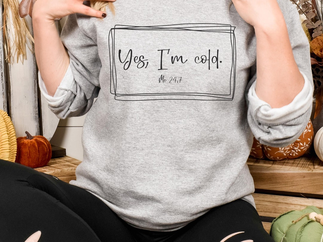 Yes, I'm Cold SVG, PNG, Cold Shirt Svg, Freezing Season Svg, Winter ...