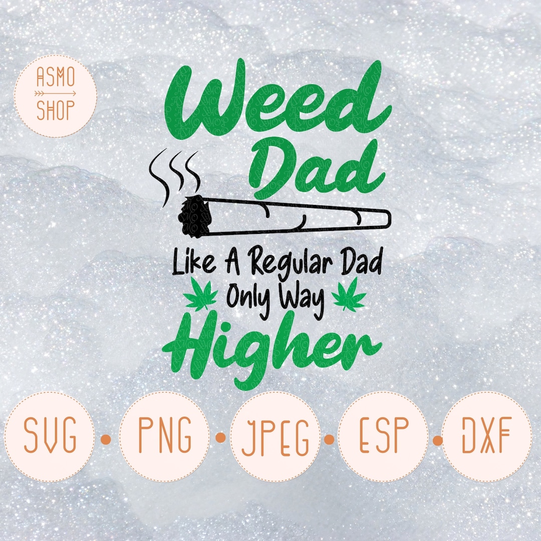 Weed Dad Like A Regular Dad Only Way Higher SVG, Funny Dad SVG, Weed ...