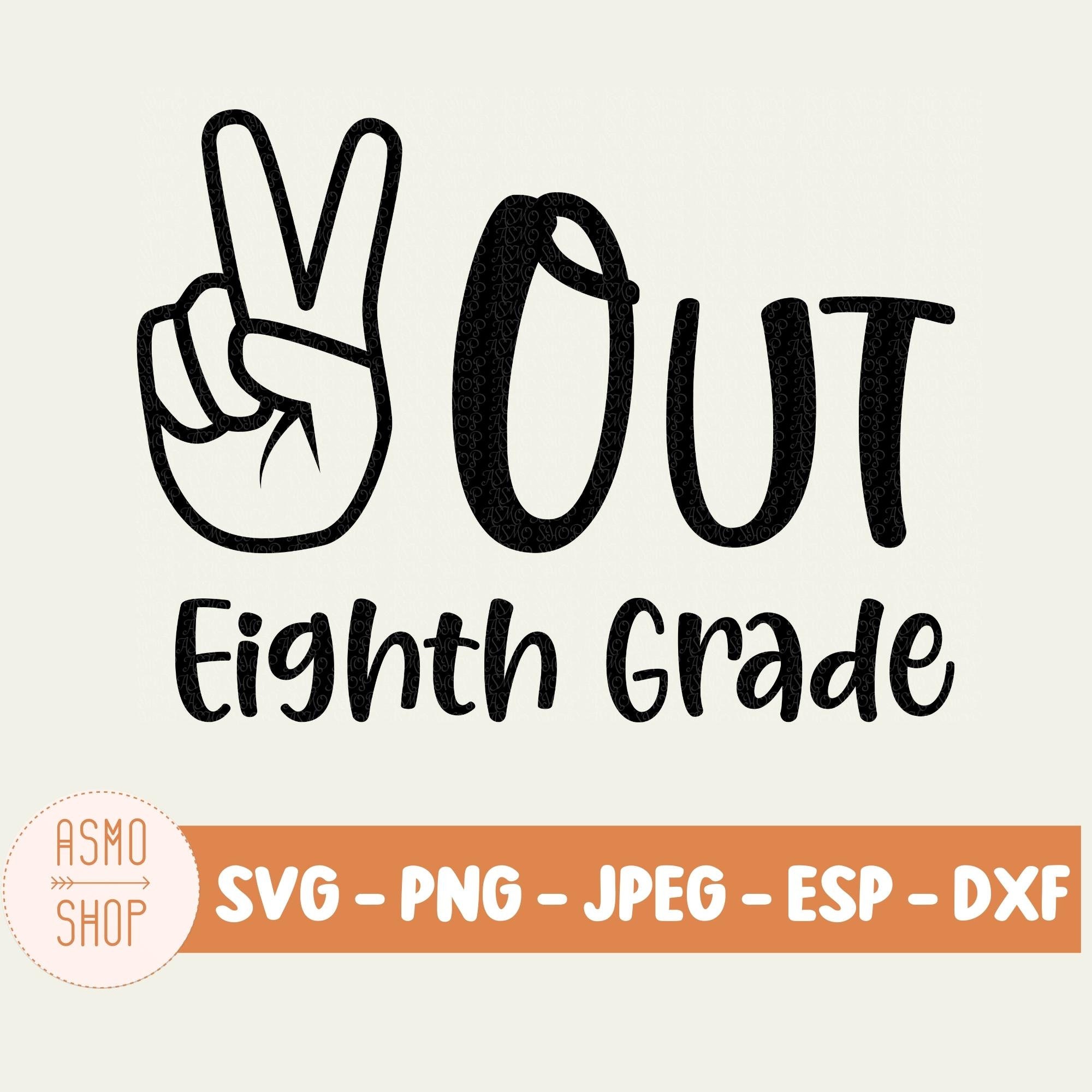 Peace Out Eighth Grade Svg, Last Day of School Svg, 8th Grade, End of ...