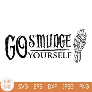 Go Smudge Yourself SVG, Smudge Svg, Witch SVG, Witchy Svg, Witchy Vibes SVG, Magic Svg ...