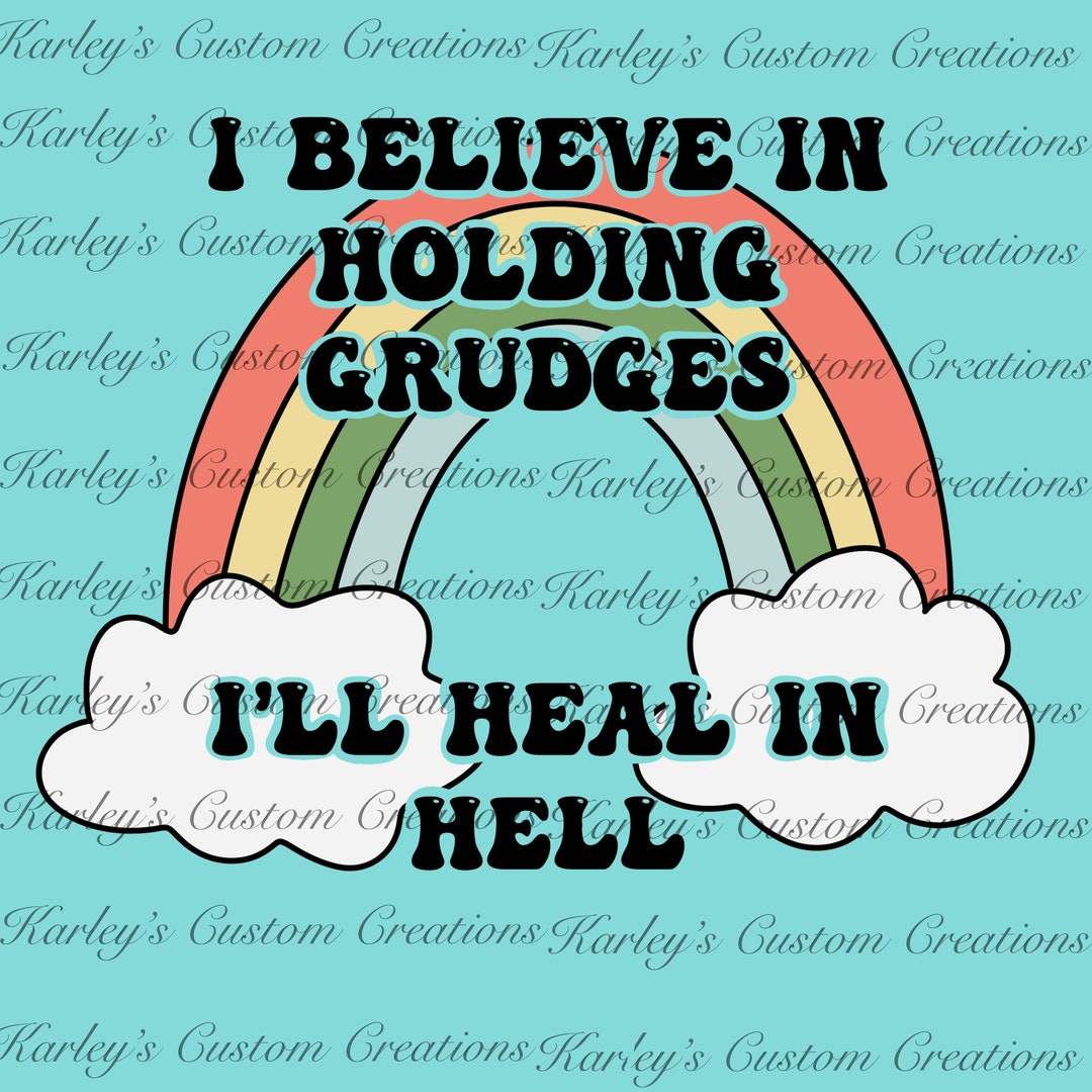 I Believe in Holding Grudges Ill Heal in Hell Png, Rainbow Funny Png, I ...