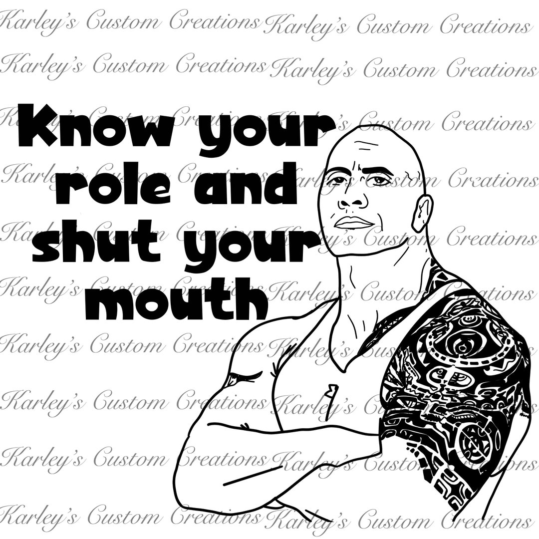 The Rock Dwayne Johnson Quote Know Your Role and Shut Your Mouth Svg ...