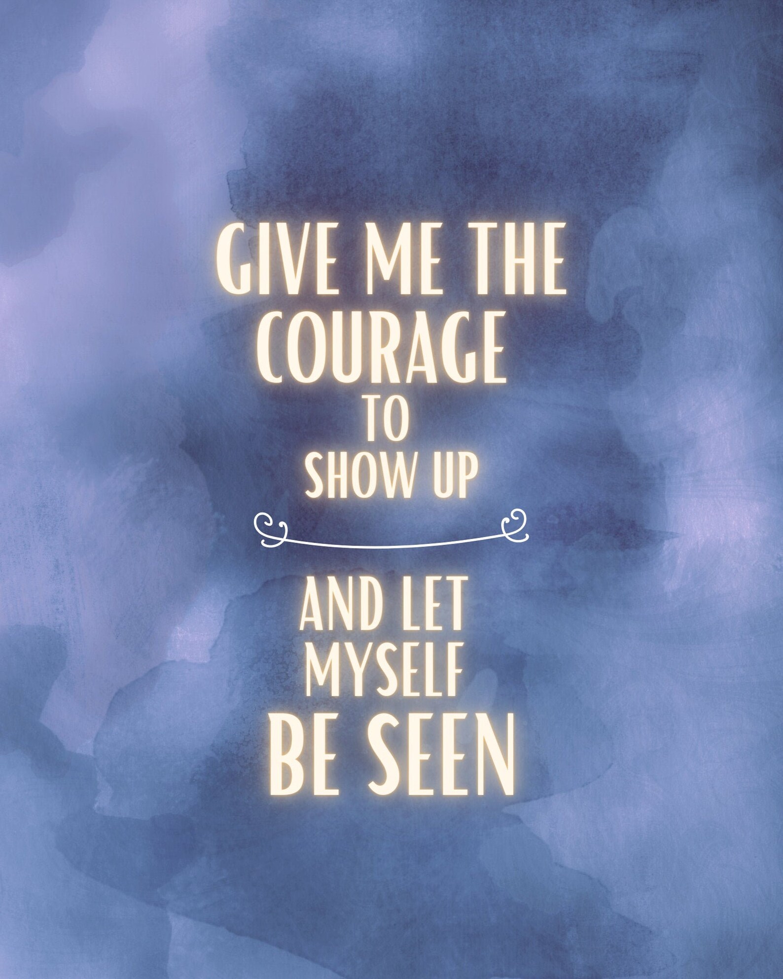 Give Me the Courage to Show up and Let Myself Be Seen- Brene Brown ...