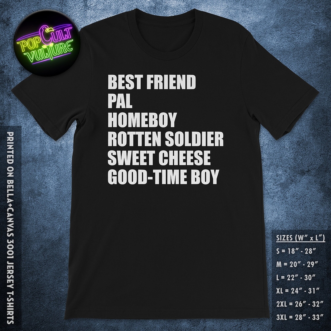 Best Friend, Pal, Homeboy, Rotten Soldier, Sweet Cheese, Good-time Boy ...