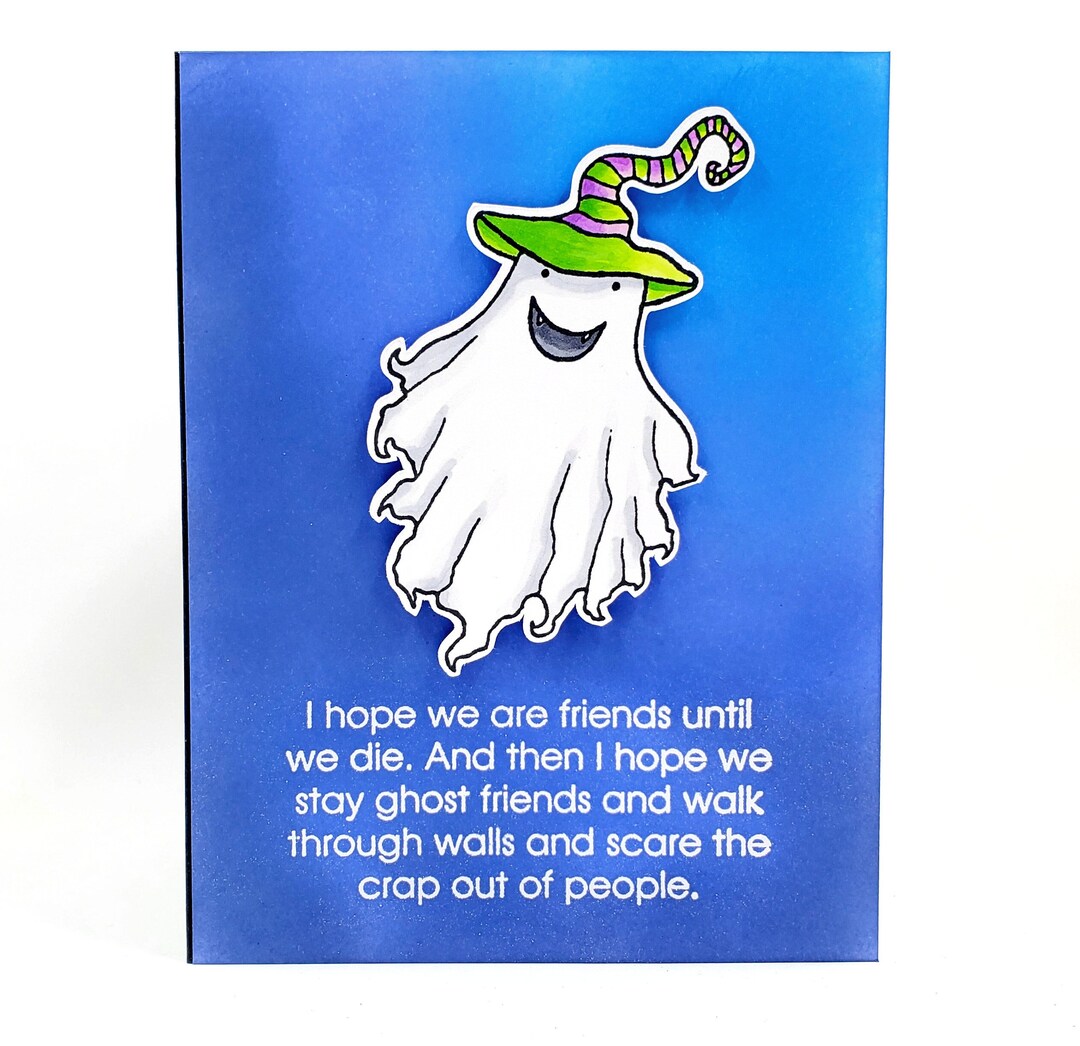 I Hope We Are Friends Until We Die. and Then I Hope We Stay Ghost ...