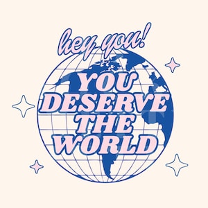 Hey You, You Deserve the World, Trendy PNG and SVG Design, Digital ...