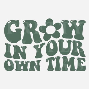 Grow in Your Own Time, Trendy PNG and SVG Design, Digital Download ...