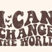 I Can Change the World, Trendy PNG and SVG Design, Digital Download ...