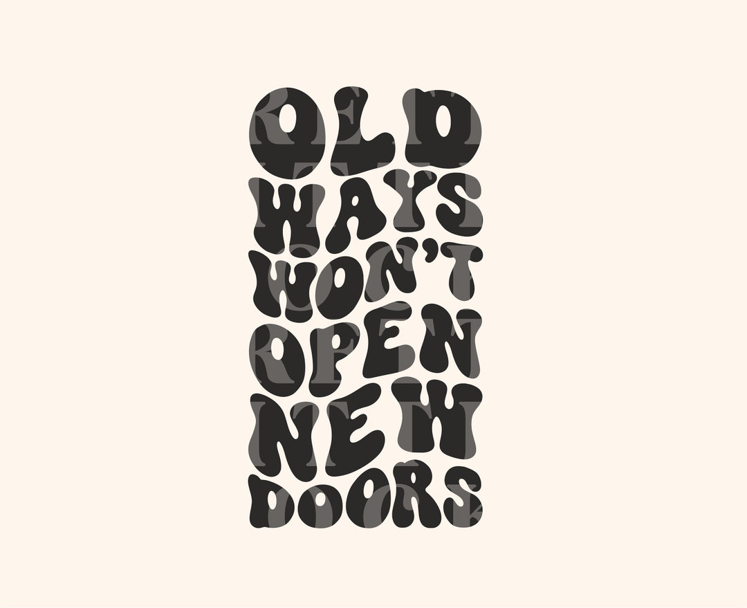 Old Ways Won't Open New Doors, Trendy PNG and SVG Design Digital ...